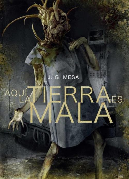 Aquí la tierra es mala | Mesa, J.G.: | Dolmen | 978-84-16961-73-3 ... Aquí la tierra es mala | Mesa, J.G.: | Dolmen | 978-84-16961-73-3 ...